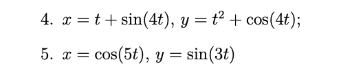 Solved 4. x=t+sin(4t), y = + + cos(4t); 5. x= cos(5t), y = | Chegg.com