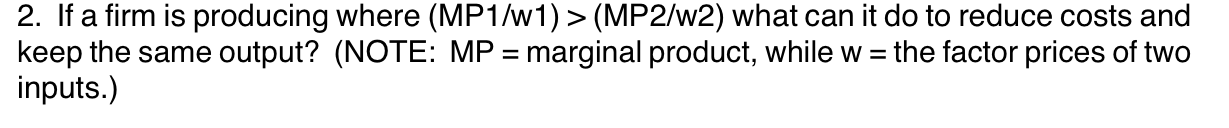 Solved 2. If a firm is producing where (MP1/w1) > (MP2/w2) | Chegg.com