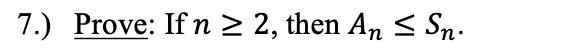 Solved 7.) Prove: If n≥2, then An≤Sn. | Chegg.com