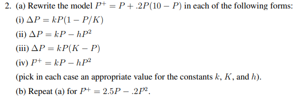 Solved 2. (a) Rewrite the model P+=P+.2P(10−P) in each of | Chegg.com