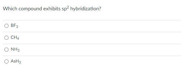 Solved Which compound exhibits sp2 hybridization? BF3 CH4 O | Chegg.com