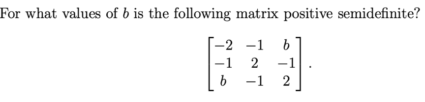 Solved For what values of b is the following matrix positive | Chegg.com