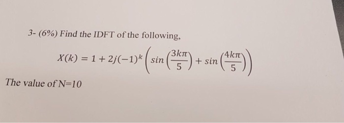 Solved 3-(6%) Find the IDFT of the following, X(k) = 1 + | Chegg.com