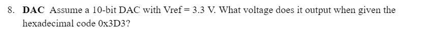 Solved 8. DAC Assume a 10-bit DAC with Vref= 3.3 V. What | Chegg.com