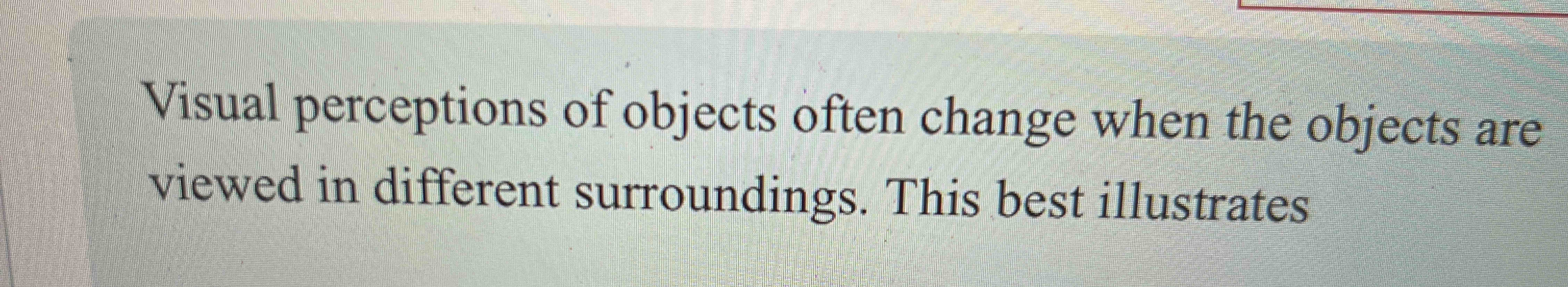 Solved Visual perceptions of objects often change when the | Chegg.com