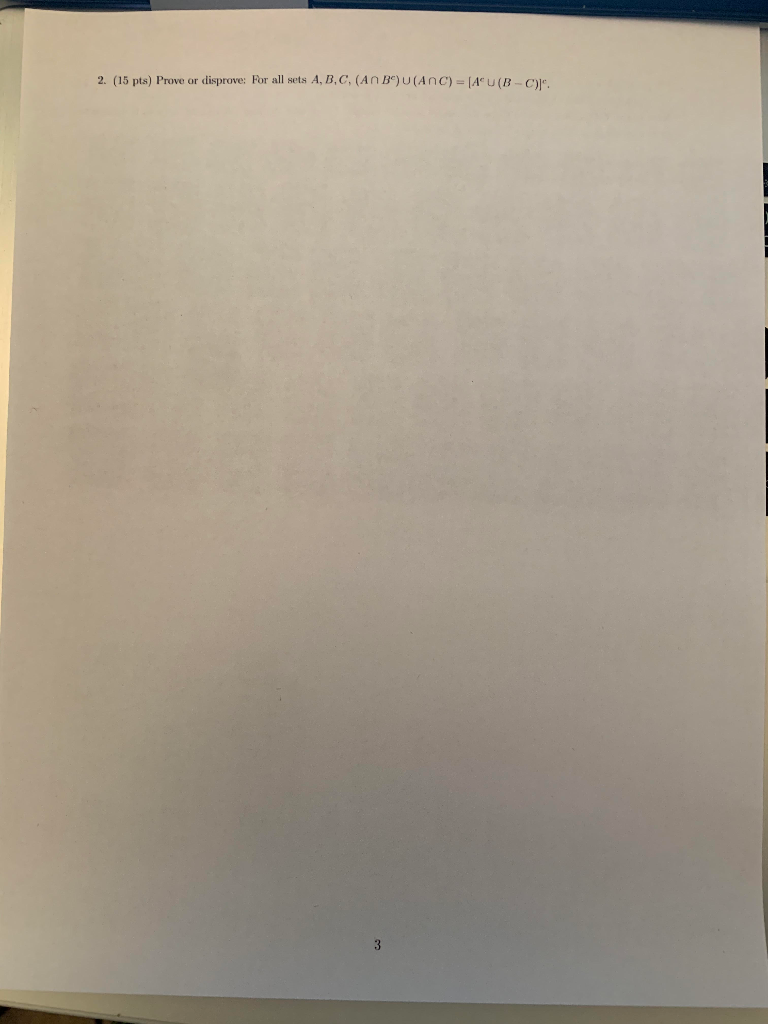 Solved 2. (15 pts) Prove or disprove: For all sets A,B,C, (A | Chegg.com