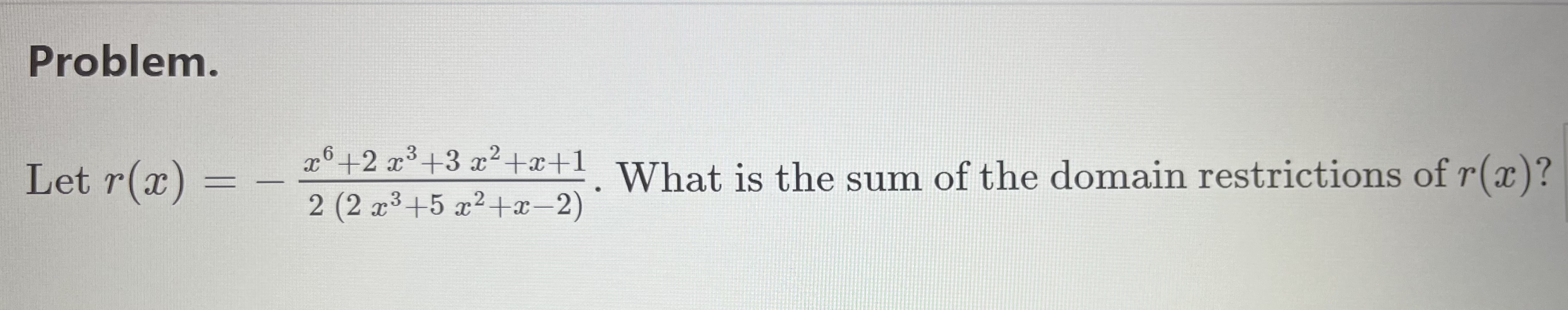 Solved Problem.Let r(x)=-x6+2x3+3x2+x+12(2x3+5x2+x-2). ﻿What | Chegg.com