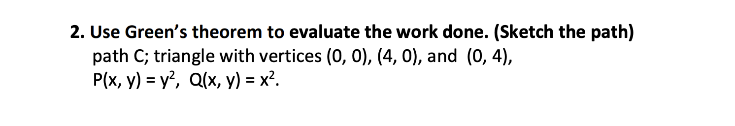 Solved 2. Use Green's theorem to evaluate the work done. | Chegg.com