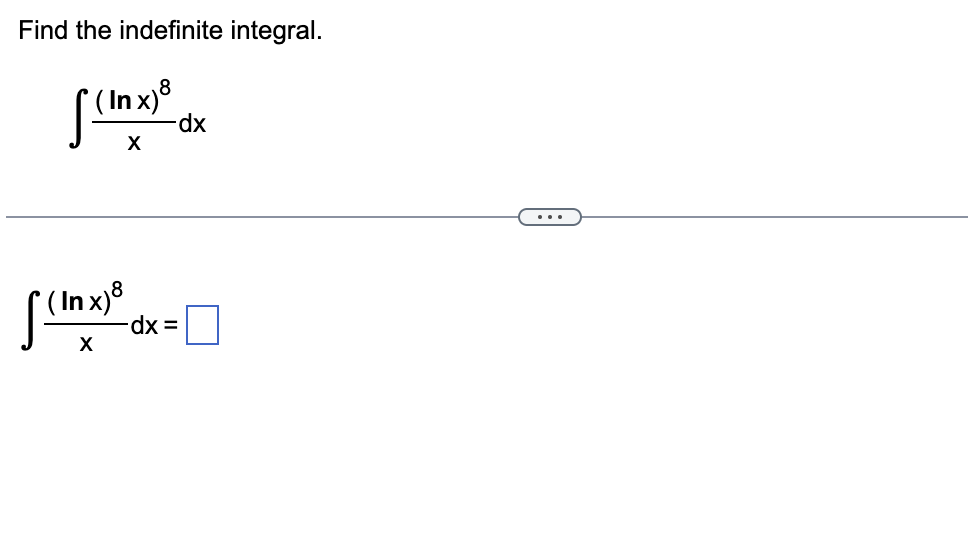Solved Find the indefinite integral. ∫x(lnx)8dx ∫x(lnx)8dx= | Chegg.com
