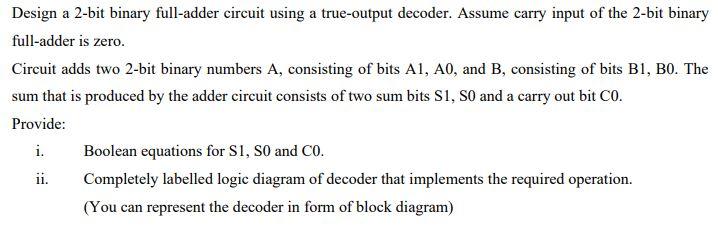 Solved Design a 2-bit binary full-adder circuit using a | Chegg.com