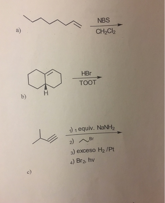 Solved b) H NBS CH2Cl2 HBr TOOT equiv. NaNH2 3) eso H2 /Pt | Chegg.com