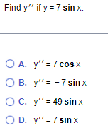 Solved Find y′′ if y=7sinx A. y′′=7cosx B. y′′=−7sinx C. | Chegg.com