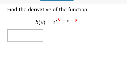 Solved Find the derivative of the function.h(x)=ex6-x+5 | Chegg.com