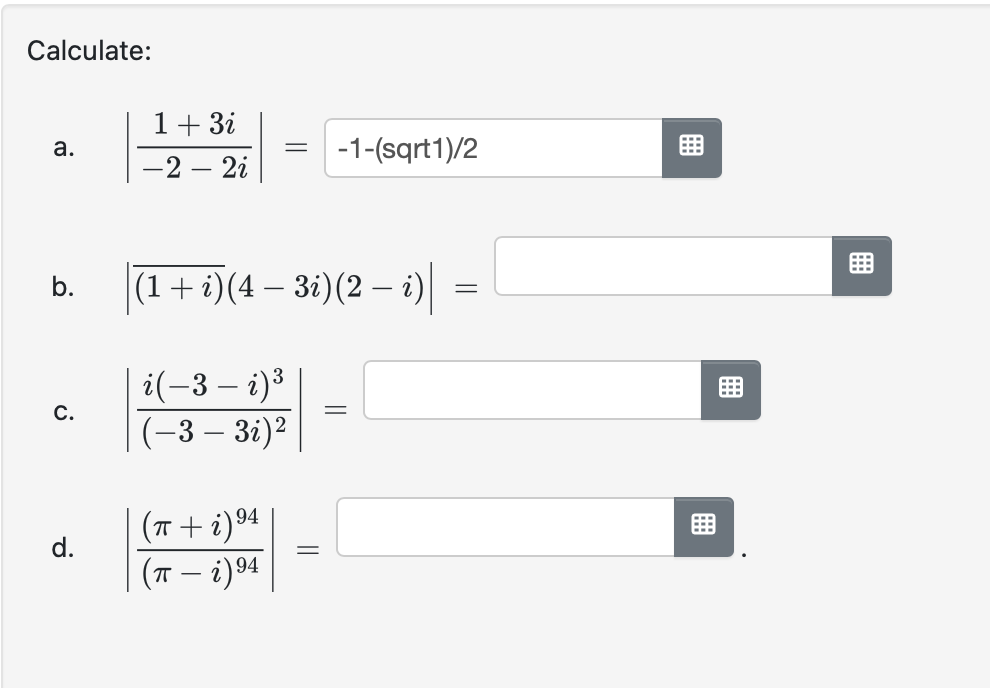 Solved Calculate: a. ∣∣−2−2i1+3i∣∣= b. ∣(1+i)(4−3i)(2−i)∣= | Chegg.com Solved Calculate: a. ∣∣−2−2i1+3i∣∣= b. ∣(1+i)(4−3i)(2−i)∣= | Chegg.com