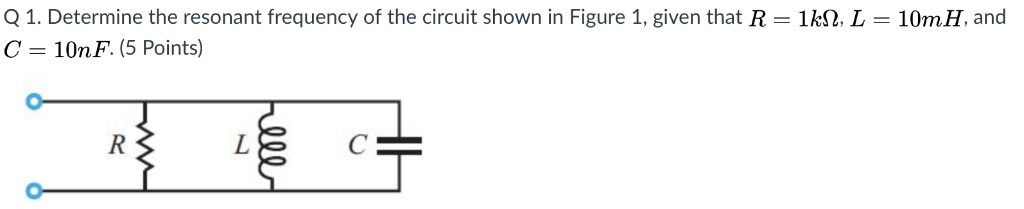 Solved Q 1. Determine the resonant frequency of the circuit | Chegg.com