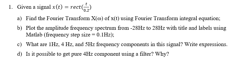 Solved Given a signal x(t)=rect(0.2t) a) Find the Fourier | Chegg.com