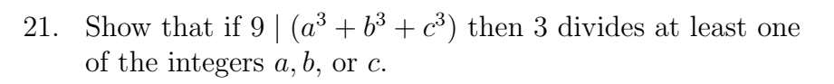 Solved 21. Show that if 9∣(a3+b3+c3) then 3 divides at least | Chegg.com