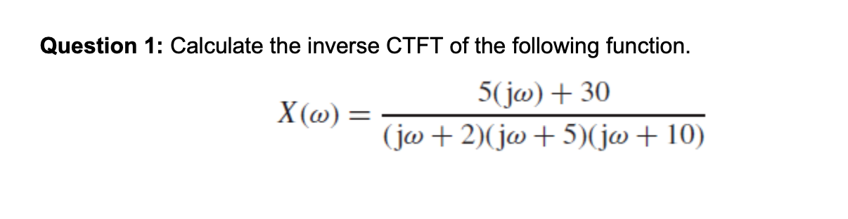 Question 1: Calculate the inverse CTFT of the | Chegg.com