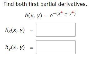 Solved Find both first partial derivatives. h(x, y) = e-(x4 | Chegg.com