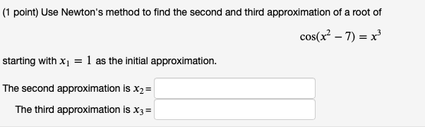 Solved (1 point) Use Newton's method to approximate a root | Chegg.com
