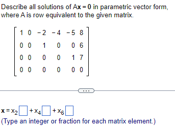 Solved Describe all solutions of Ax=0 in parametric vector | Chegg.com