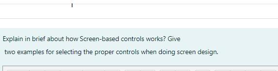 Solved Explain in brief about how Screen-based controls | Chegg.com
