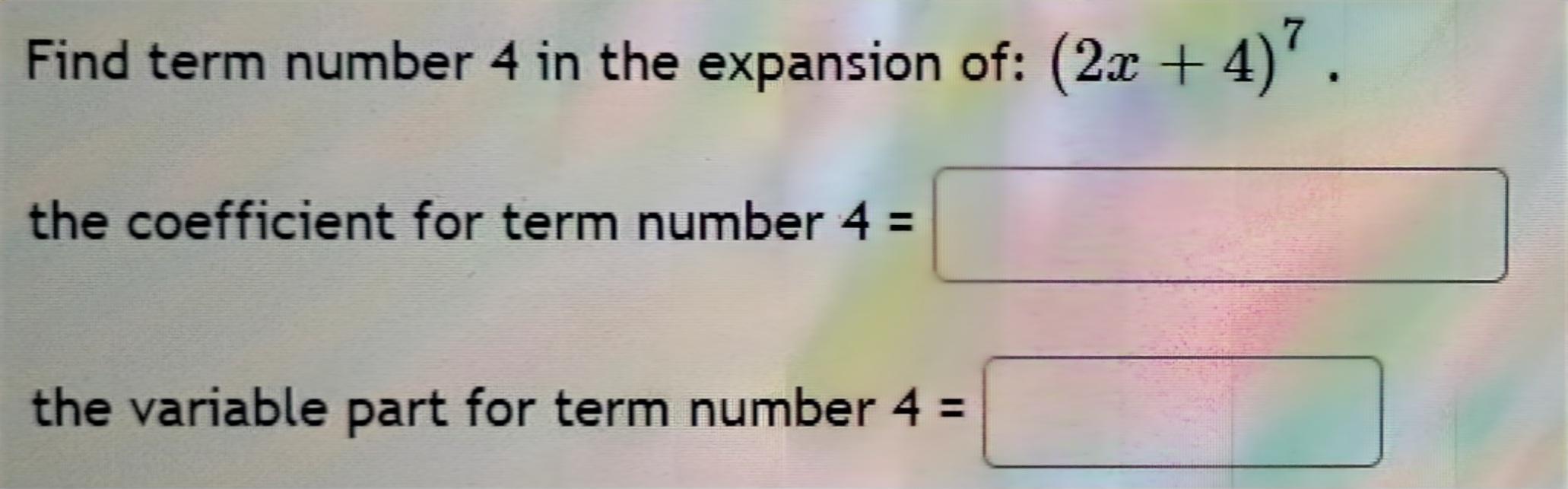 Solved Find term number 4 in the expansion of: (2x+4)7. the | Chegg.com