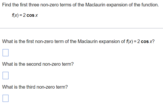 Solved Find the first three non-zero terms of the Maclaurin | Chegg.com