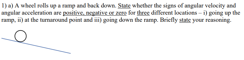 Solved 1) a) A wheel rolls up a ramp and back down. State | Chegg.com