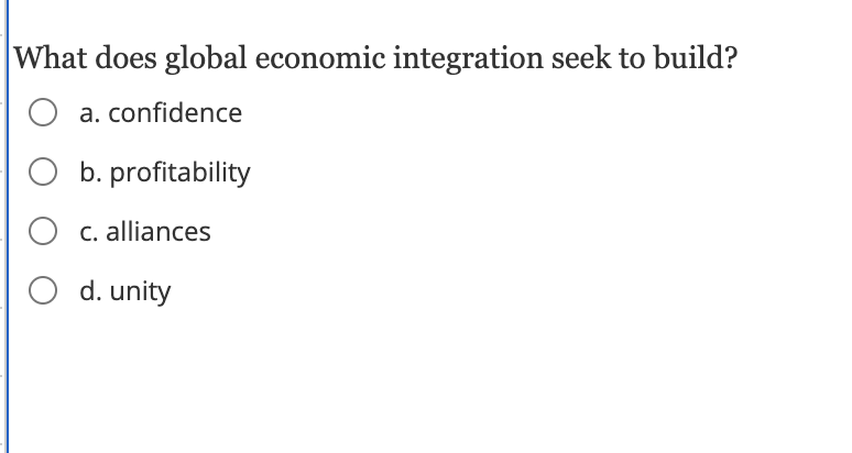 Solved What does global economic integration seek to build? | Chegg.com