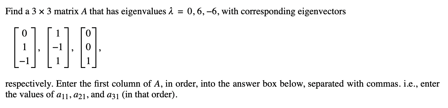 Solved Find a 3×3 matrix A that has eigenvalues λ=0,6,−6, | Chegg.com