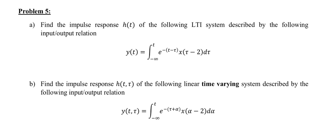 Solved Problem 5: a) Find the impulse response h(t) of the | Chegg.com Solved Problem 5: a) Find the impulse response h(t) of the | Chegg.com