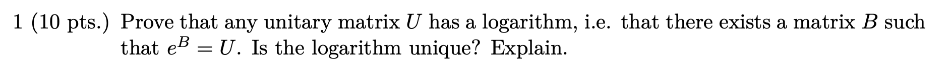 Solved 1 (10 pts.) Prove that any unitary matrix U has a | Chegg.com
