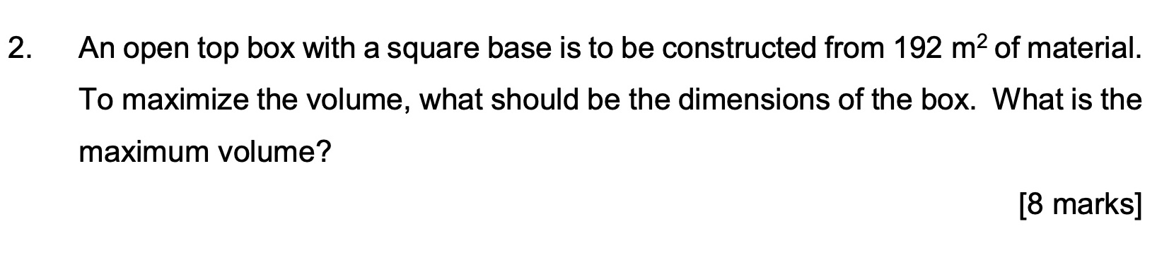 Solved 2. An open top box with a square base is to be | Chegg.com