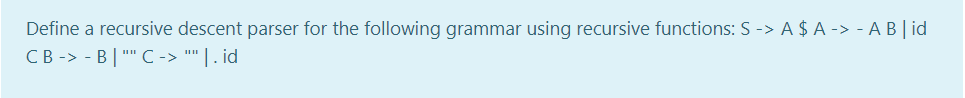 Solved Define a recursive descent parser for the following | Chegg.com