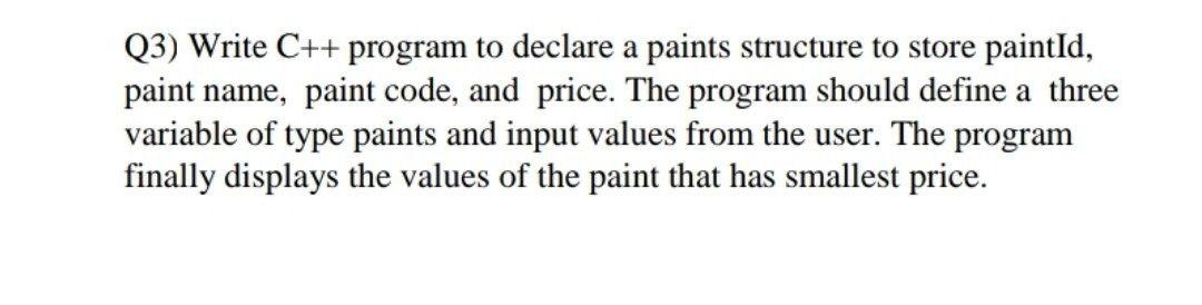Solved (3) Write C++ program to declare a paints structure | Chegg.com