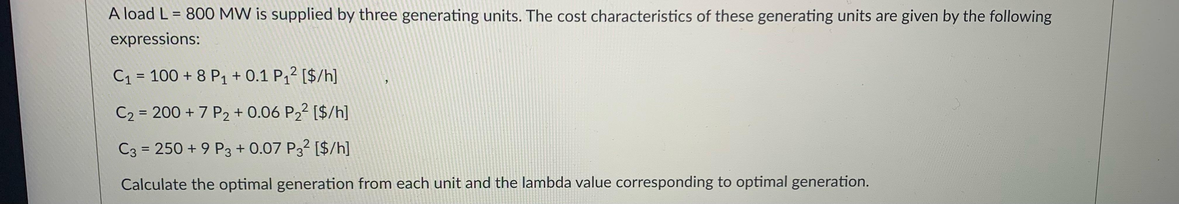 Solved A load L=800MW is supplied by three generating units. | Chegg.com