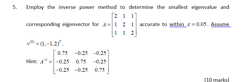 Solved 5. 1 = Employ the inverse power method to determine | Chegg.com
