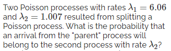Solved Two Poisson processes with rates 11 = 6.06 and 12 = | Chegg.com