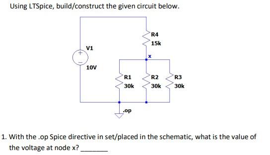 Solved Using LTSpice, build/construct the given circuit | Chegg.com