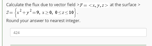 Solved Calculate the flux due to vector field >F= at the | Chegg.com