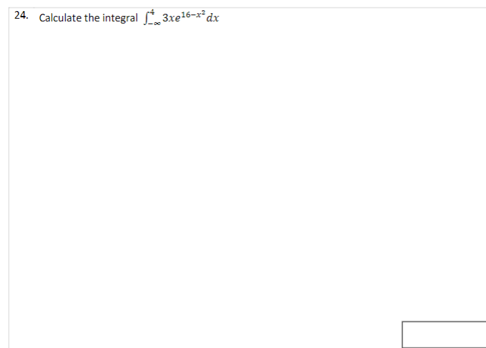 Solved 24. Calculate the integral ∫−∞43xe16−x2dx | Chegg.com