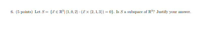 Solved 6. (5 points) Let S={x∈R3∣ 1,0,2 ⋅(x× 2,1,3 )=0}. Is | Chegg.com
