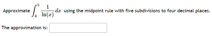 Solved Approximate ∫45ln(x)1dx using the midpoint rule with | Chegg.com