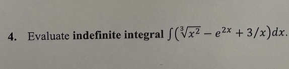Solved 4. Evaluate indefinite integral ∫(3x2−e2x+3/x)dx. | Chegg.com