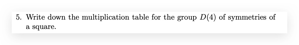 Solved 5. Write down the multiplication table for the group | Chegg.com