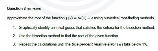 Solved Question 2 [10 ﻿Points] ﻿Approximate the root of the | Chegg.com