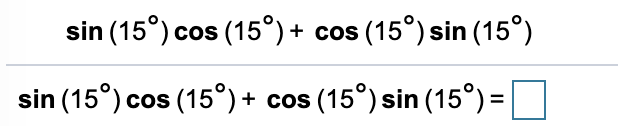 Solved sin (15°) cos (159) + cos (15°) sin (15°) sin (15°) | Chegg.com