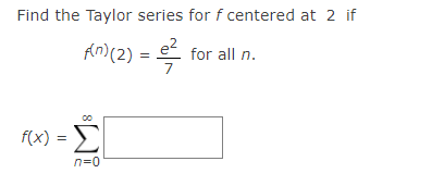 Solved Find the Taylor series for f centered at 2 if AM)(2) | Chegg.com