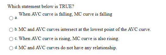 Solved Which statement below is TRUE? When AVC curve is | Chegg.com